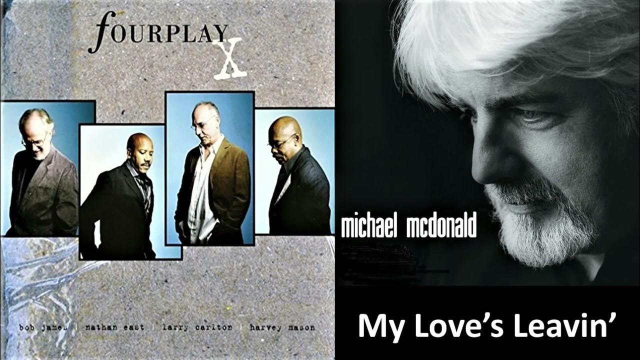 Fourplay feat. Michael McDonald .... MY LOVE'S LEAVIN' .... 2006 - YouTube