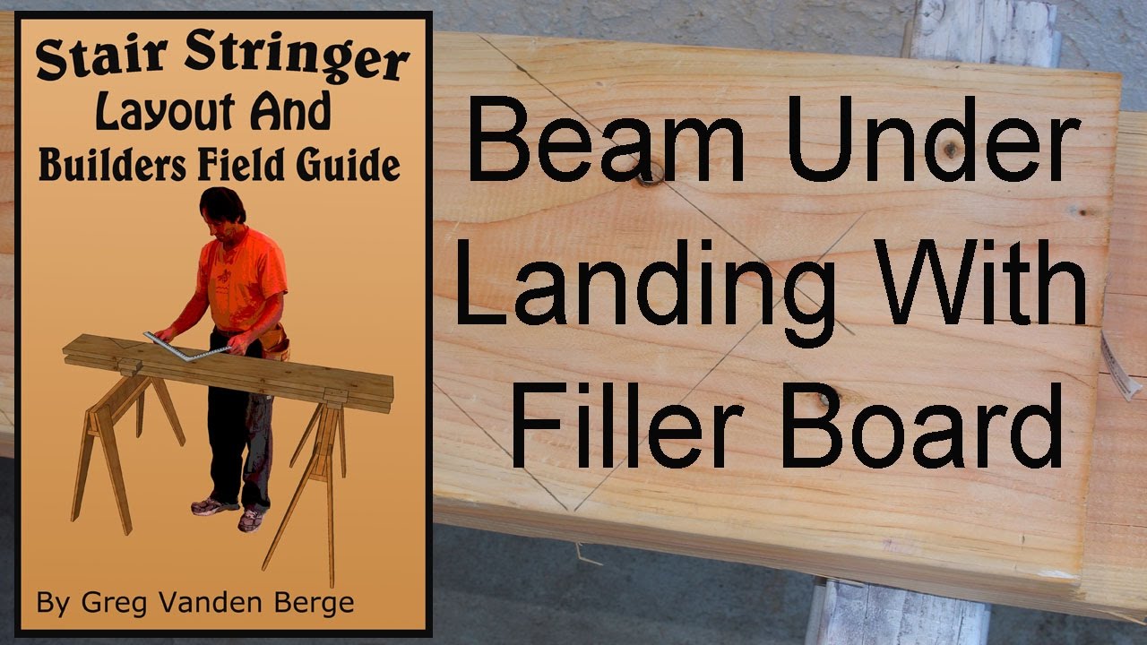 Beam Under Landing With Filler Board - Stair Stringer Layout Guide Book ...