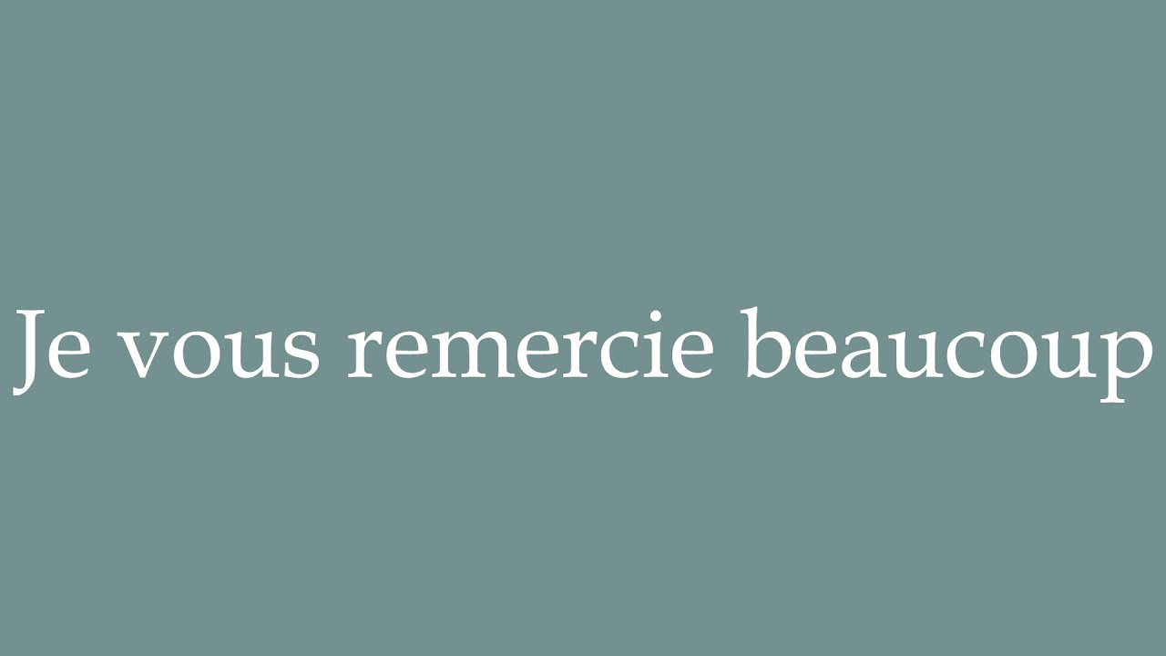 How to Pronounce ''Je vous remercie beaucoup'' (Thank you very much ...