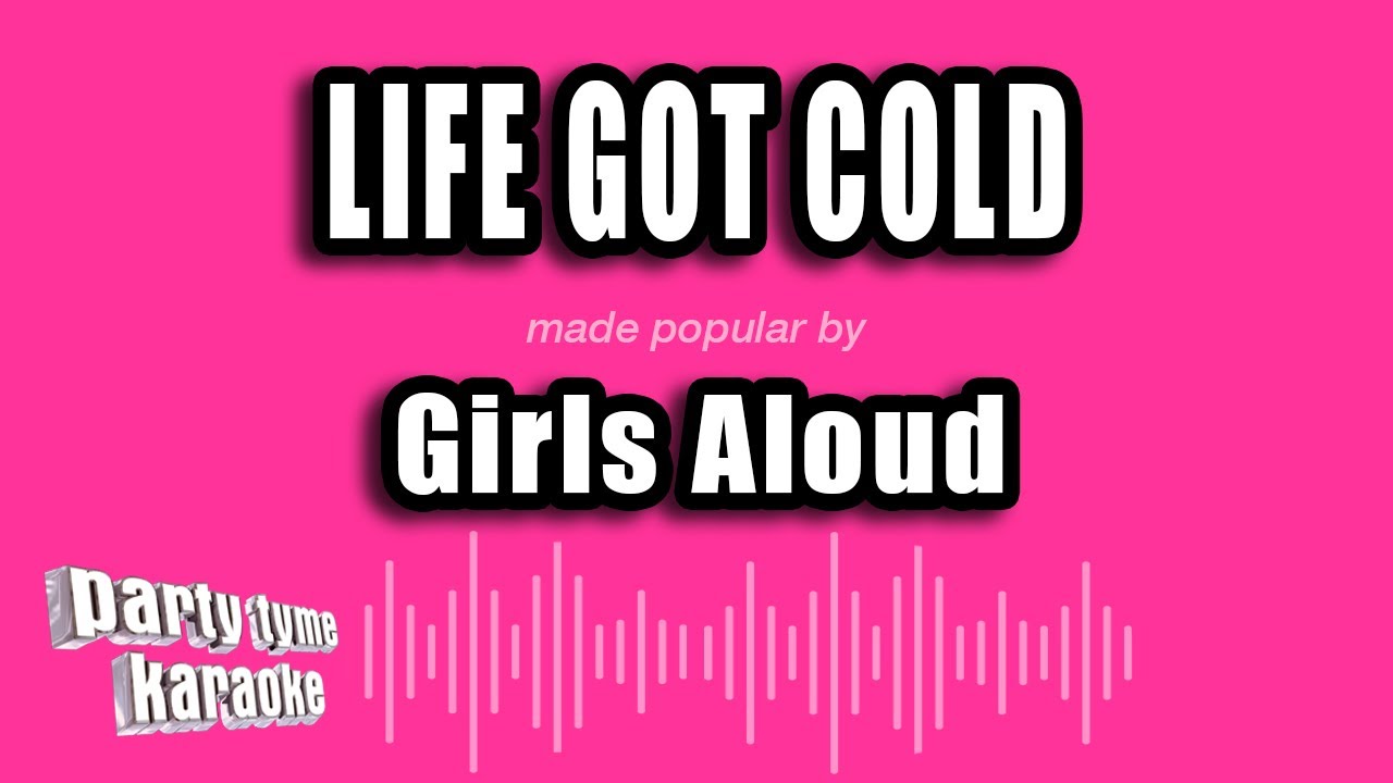 Girls Aloud - Life Got Cold (Karaoke Version) - YouTube