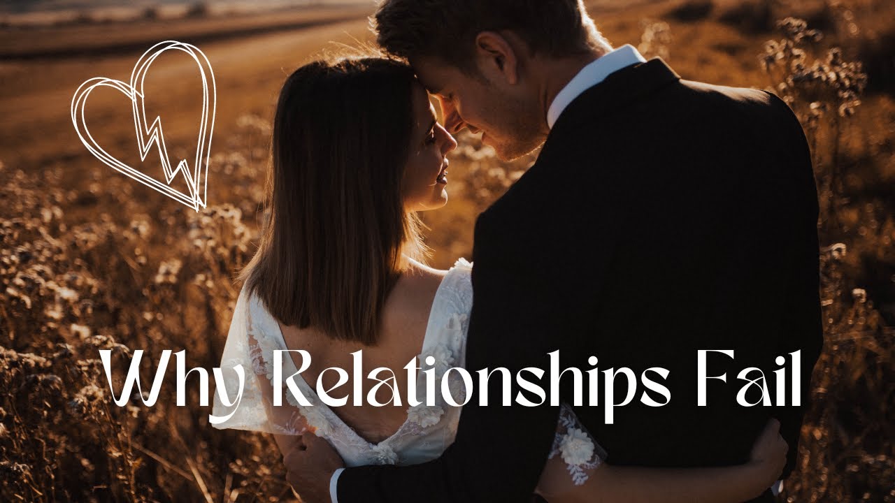 Why Relationships Fail Youtube