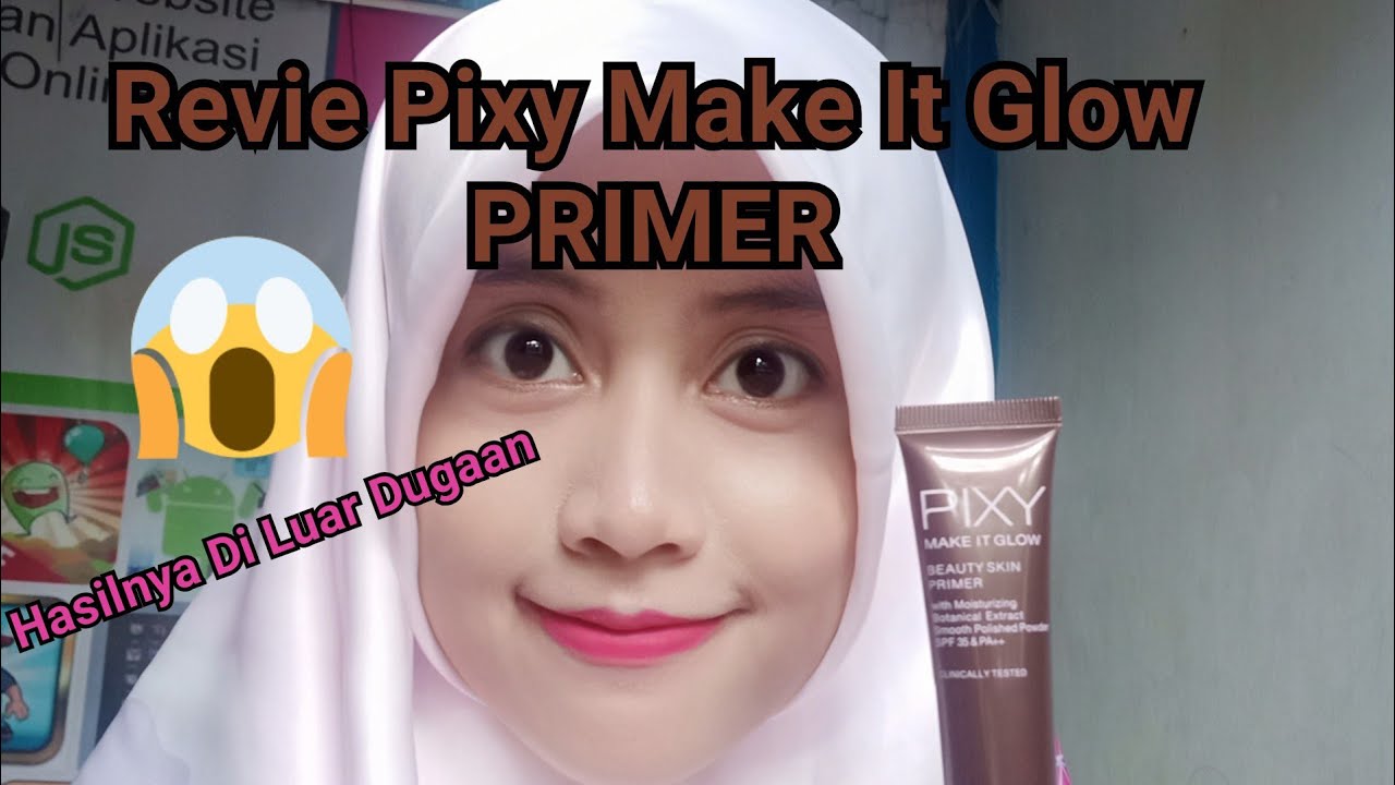 Review Pixy Make It Glow PRIMER, Tutorial Make up Ternyata hasilnya ...