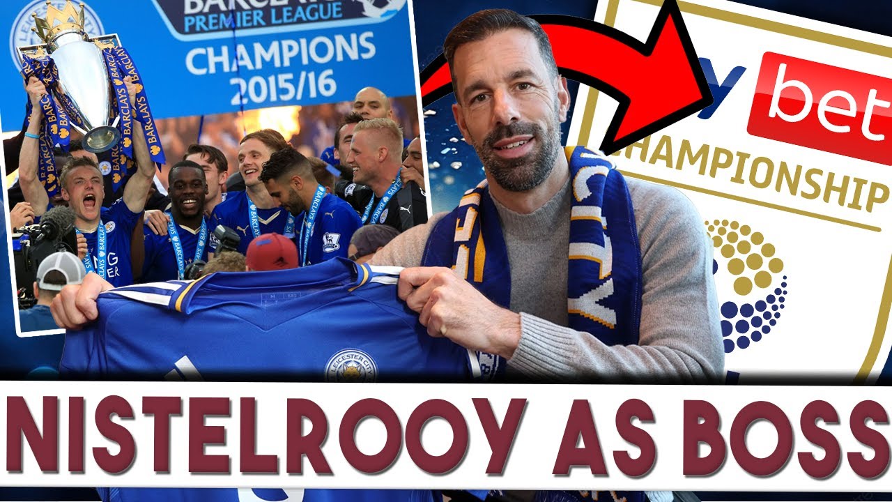 Van Nistelrooy as Leicester City boss & why they went from Premier ...