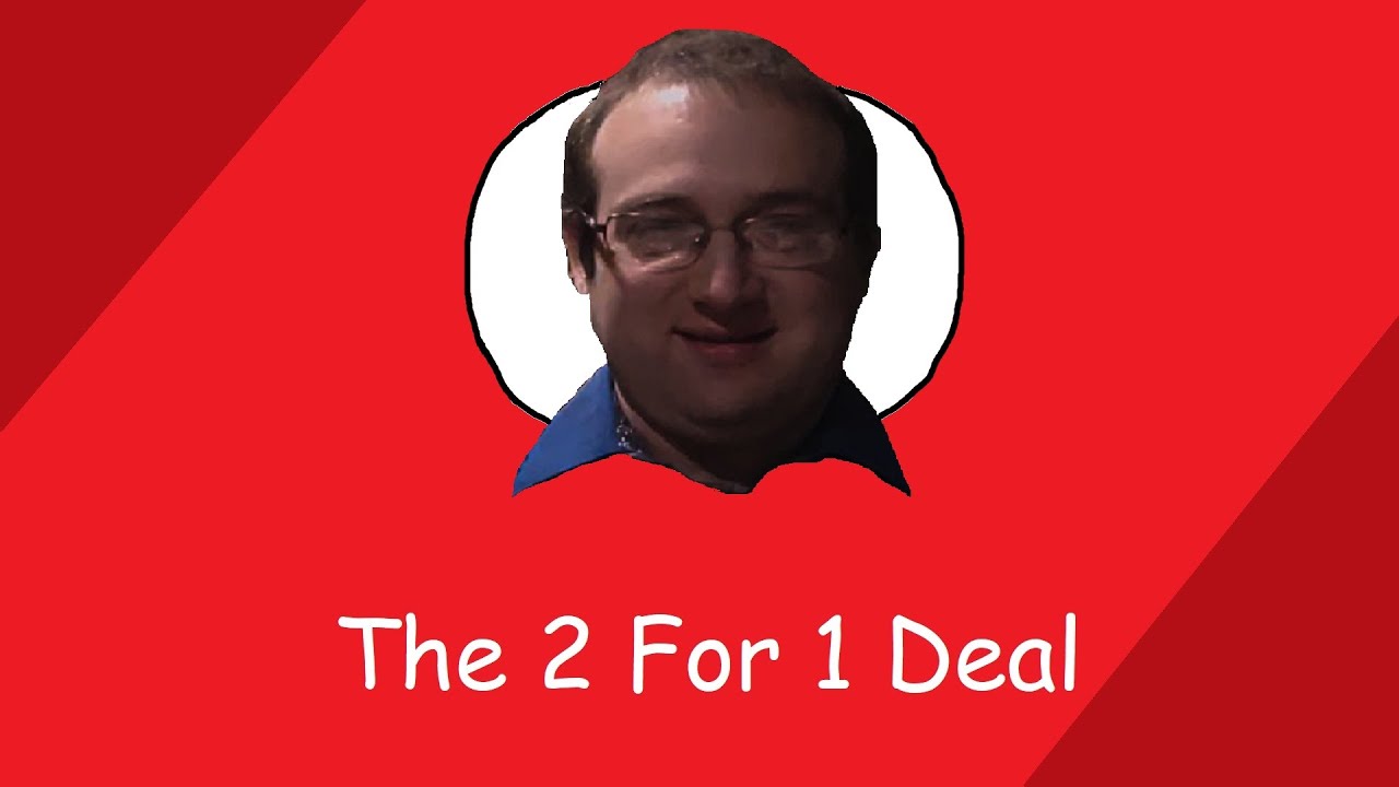 The 2 For 1 Deal - YouTube