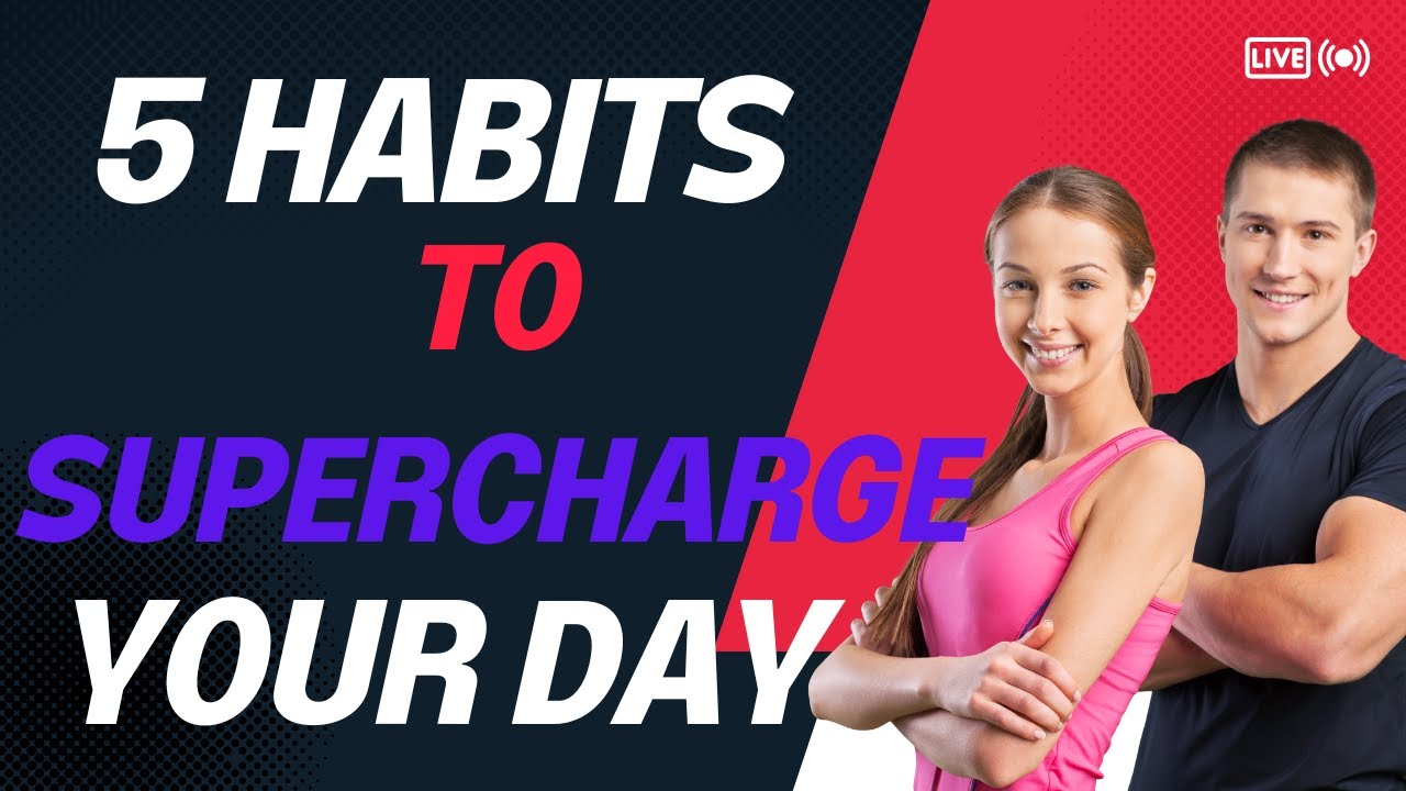 5 Habits to Supercharge Your Day - YouTube