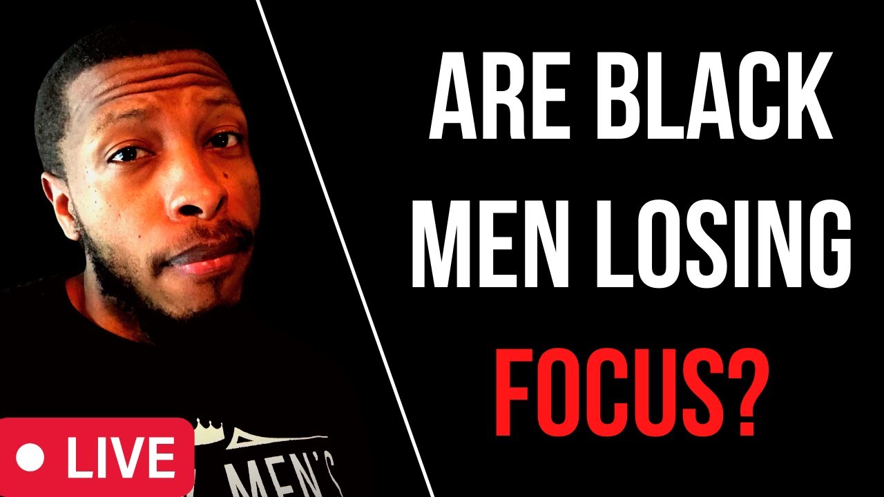 Are Black Men Losing Focus? - YouTube