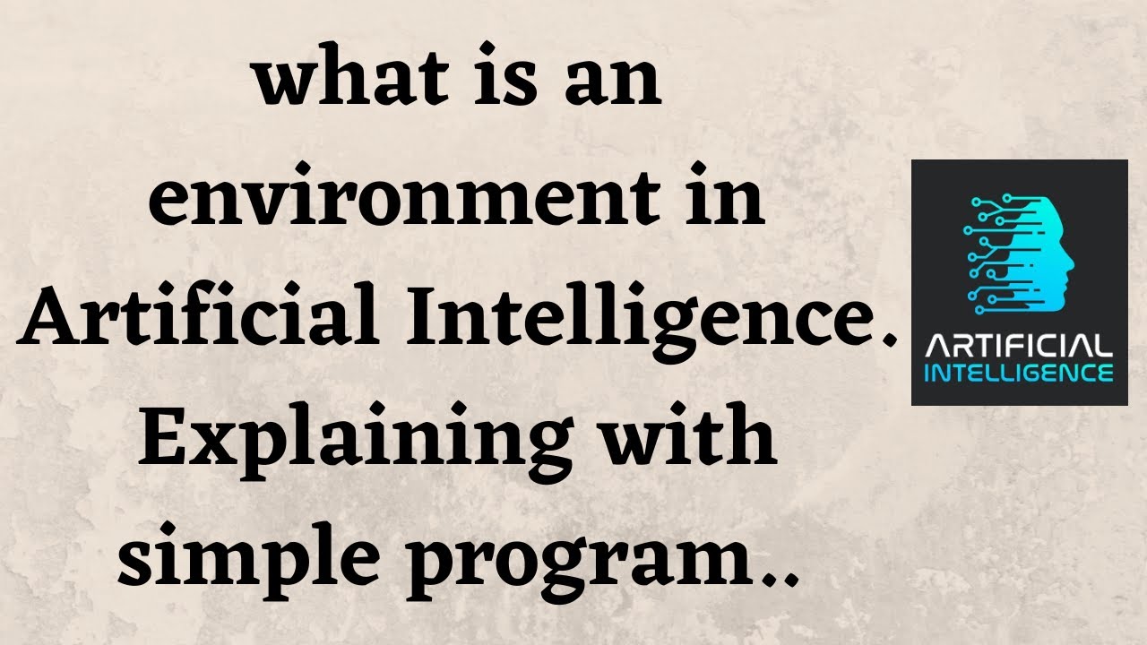 what is an environment in Artificial Intelligence. Explaining with ...