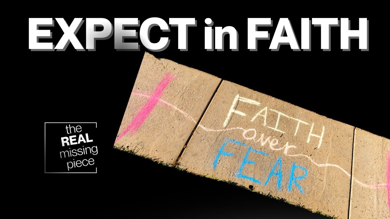Expecting From Faith, Not Fear | Reframing your expectations through ...