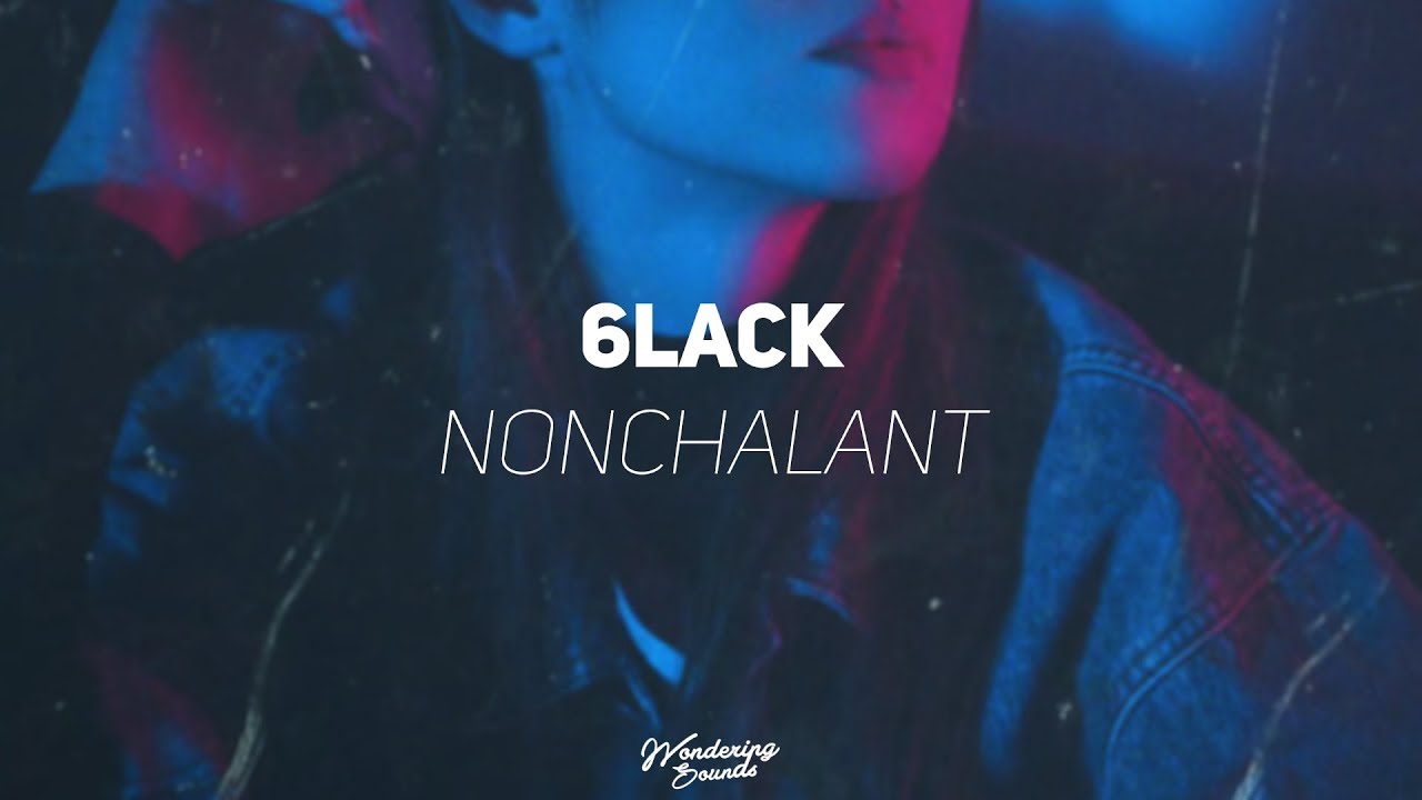 6LACK - Nonchalant (Lyrics) - YouTube