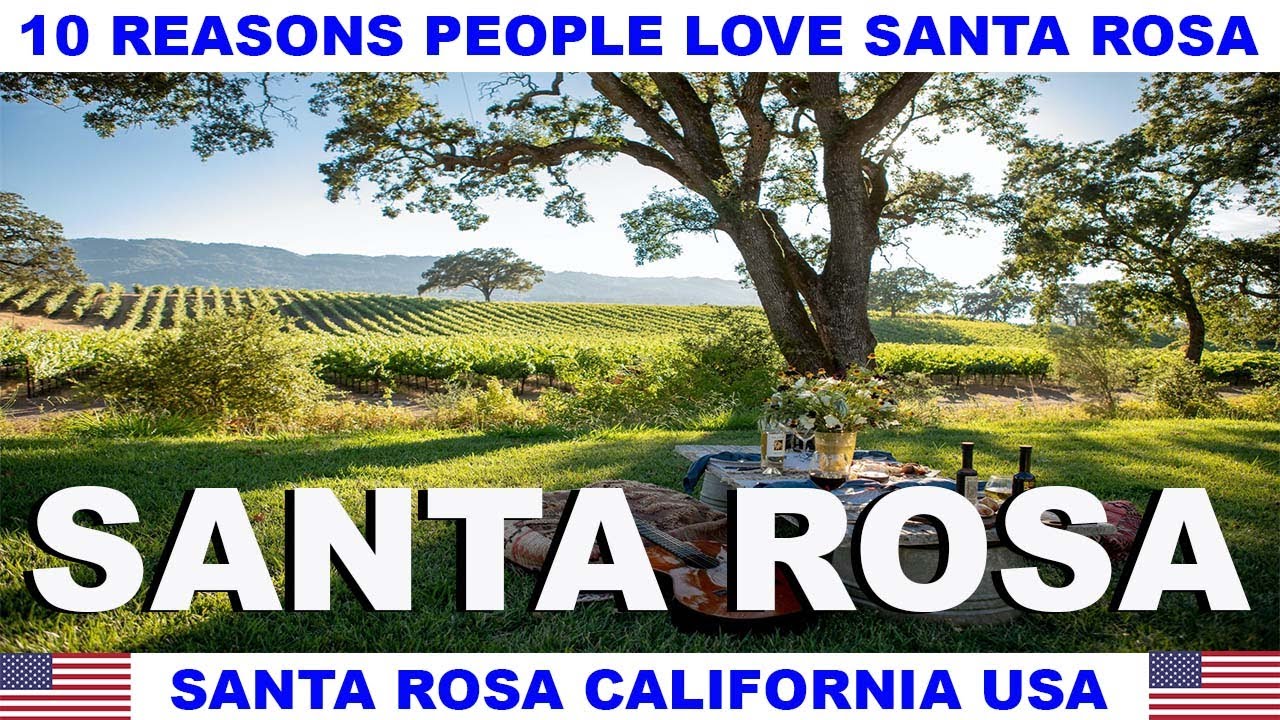 10 REASONS WHY PEOPLE LOVE SANTA ROSA CALIFORNIA USA - YouTube