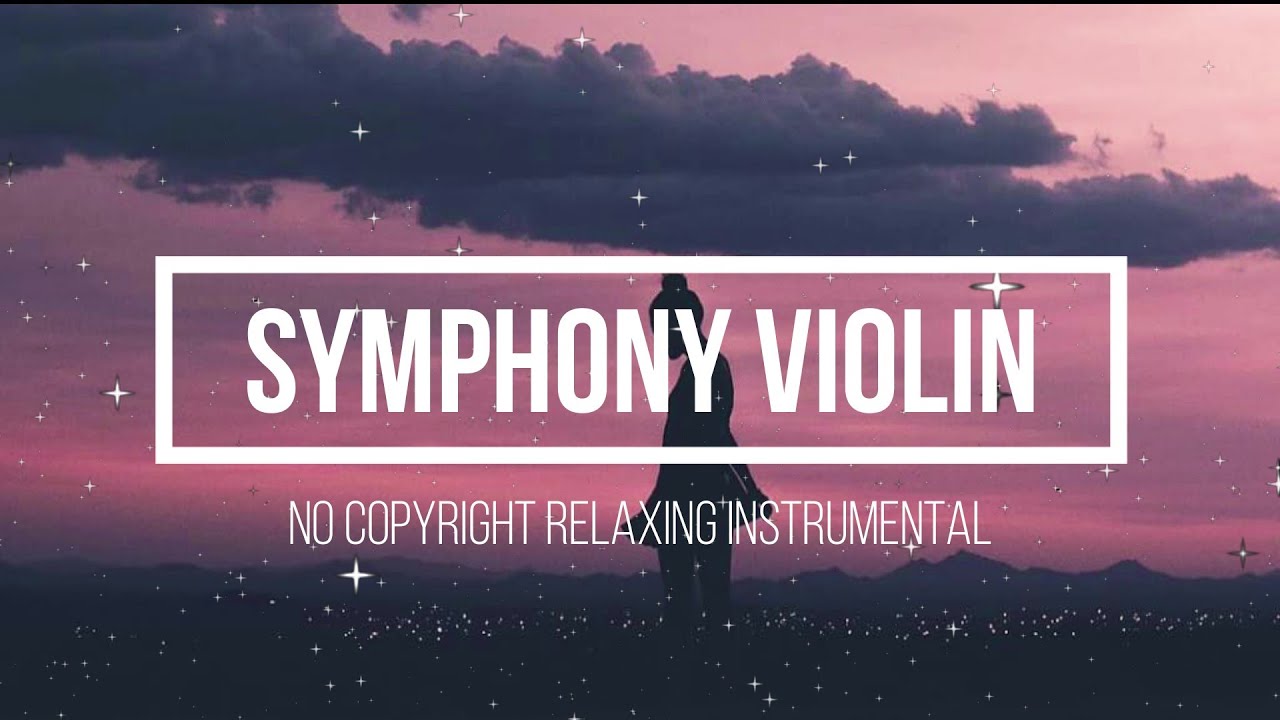 Relaxation NoCopyright ) Soft Violin Music Relaxation - Symphony Violin ...