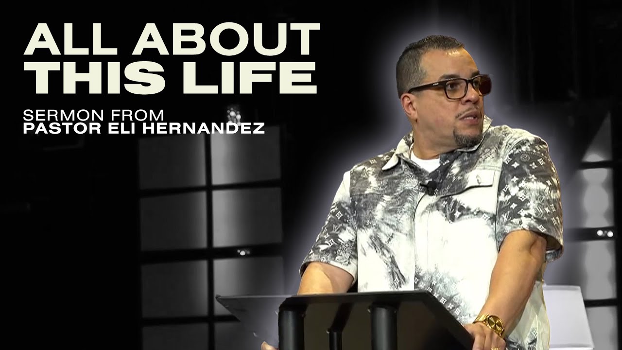 All About This Life ║ Sermon from Pastor Eli Hernandez - YouTube