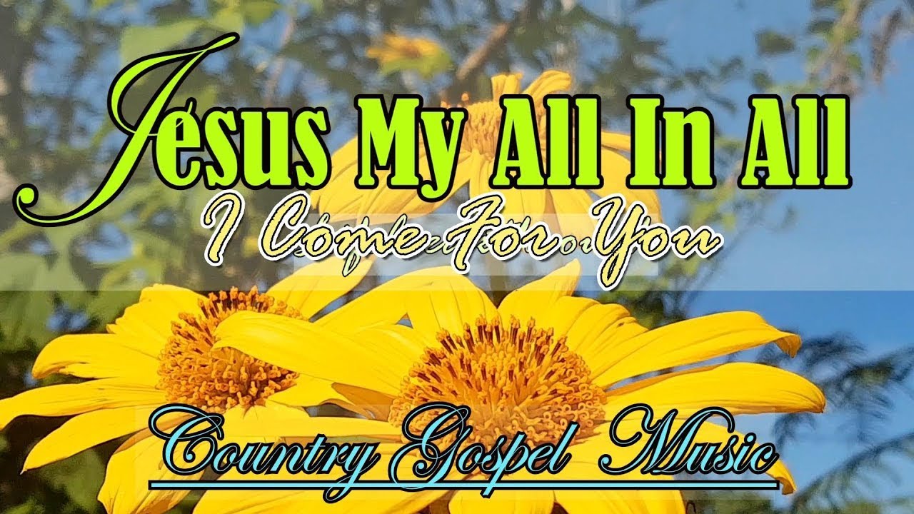 Jesus You Are My All In All / I Come For You / Country Gospel Playlist ...