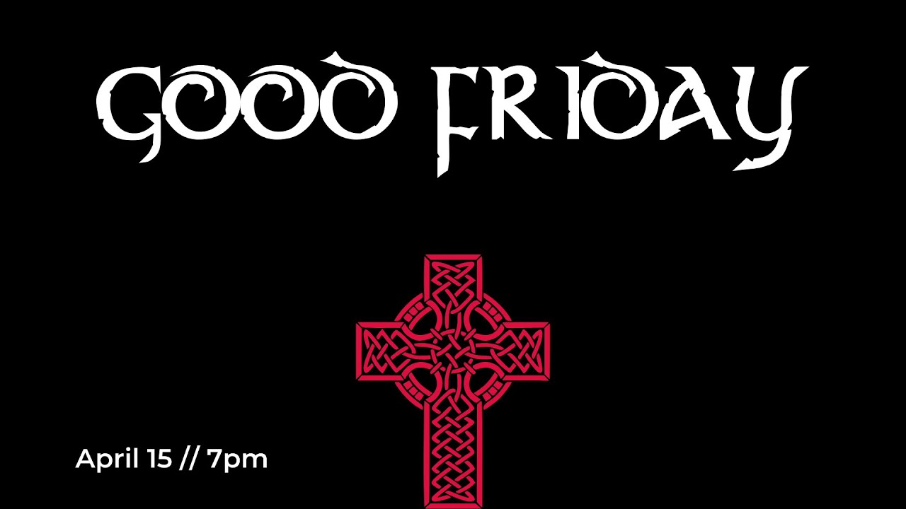 GOOD FRIDAY // April 15 // 7pm - YouTube