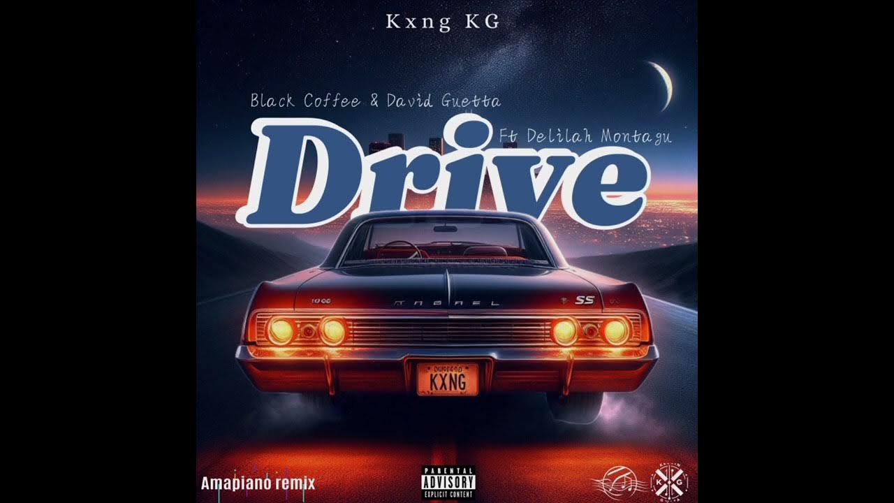 Drive - Black coffee and David Guetta ft Delilah Montague (amapiano remix) Kxng KG - YouTube