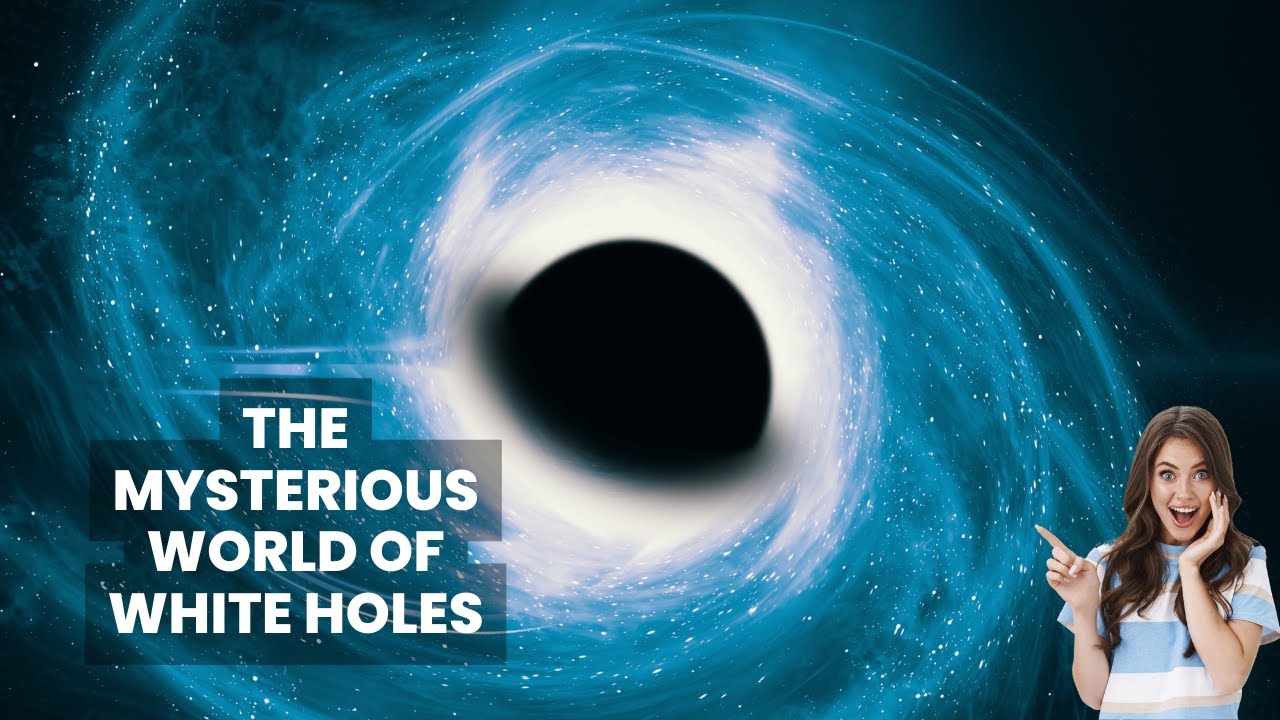 The Mysterious World of White Holes: Exploring the Opposite of Black ...