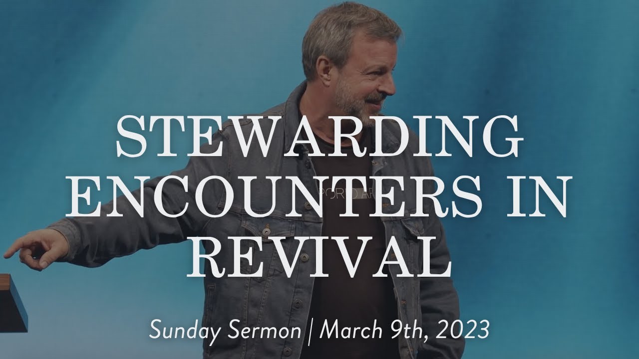 Stewarding Encounters in Revival || Sunday Sermon with Kris Vallotton ...