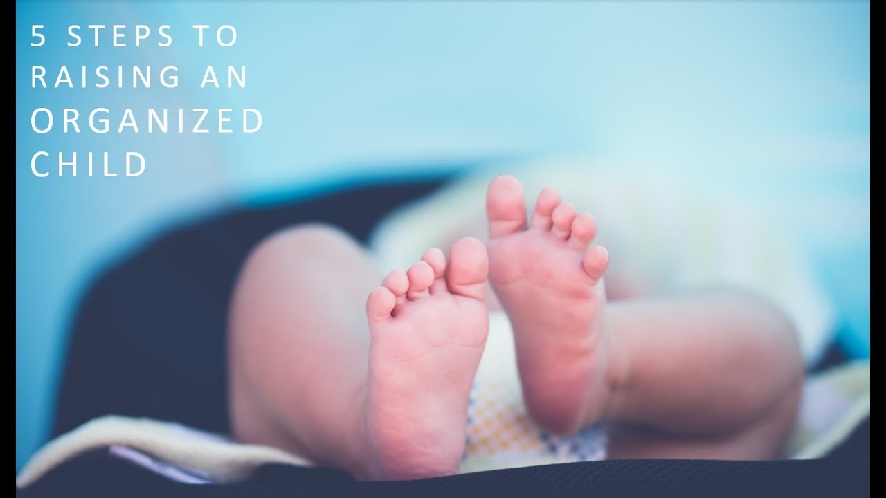 5 Steps To Raising An Organized Child YouTube 5-steps-to-raising-an-organized-child-youtube
