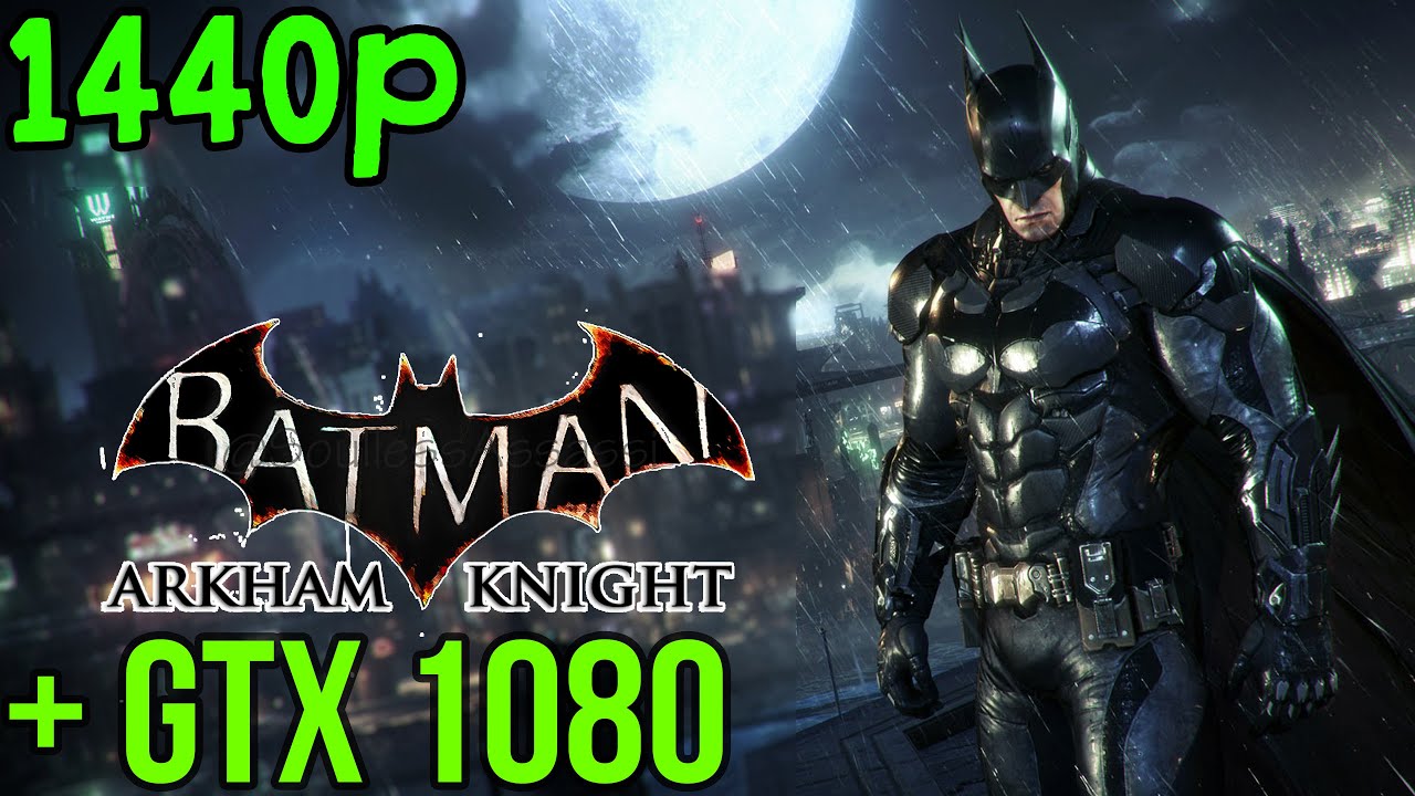 Batman Arkham Knight | NVIDIA GTX 1080 | BENCHMARK | MAXED OUT (1440p ...