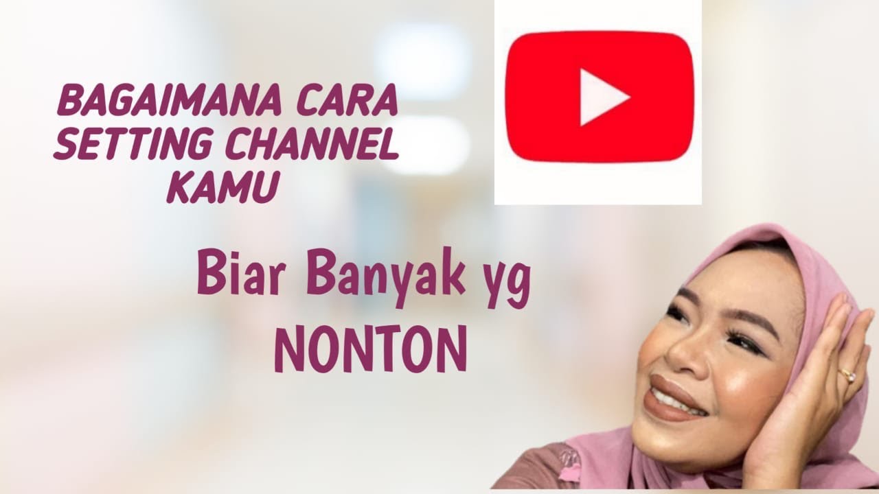 Cara setting Channel youtube bagi youtuber pemula agar banyak yang ...