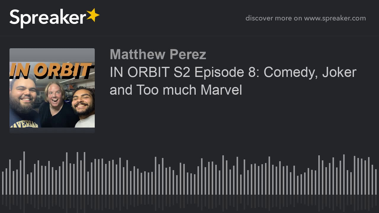IN ORBIT S2 Episode 8: Comedy, Joker and Too much Marvel (part 3 of 7 ...