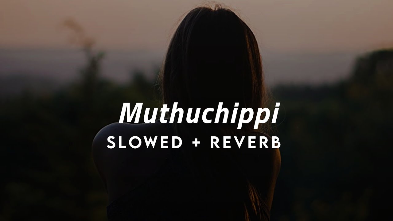Muthuchippi | Lofi Mix | Slowed + Reverb | Thattathin Marayathu | - YouTube