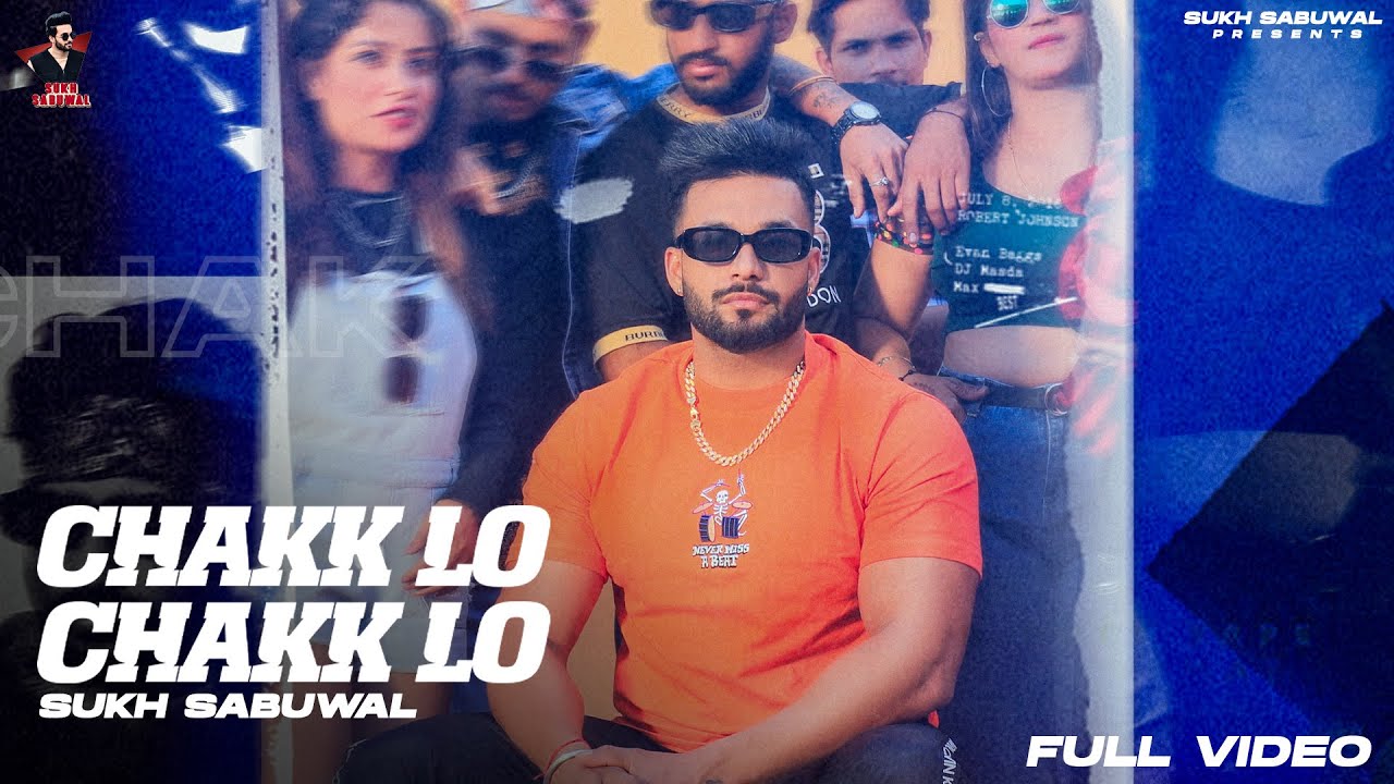 Chakk Lo Chakk Lo (Official Video) Sukh Sabuwal | New Punjabi song 2023 ...