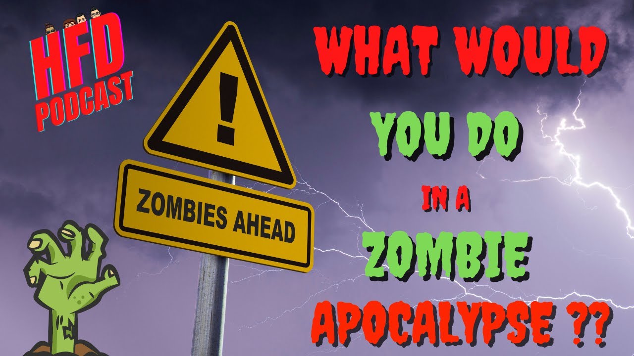 WHAT WOULD YOU DO IN A ZOMBIE APOCALYPSE ? + WE SHOOT THE BREEZE | HFD ...