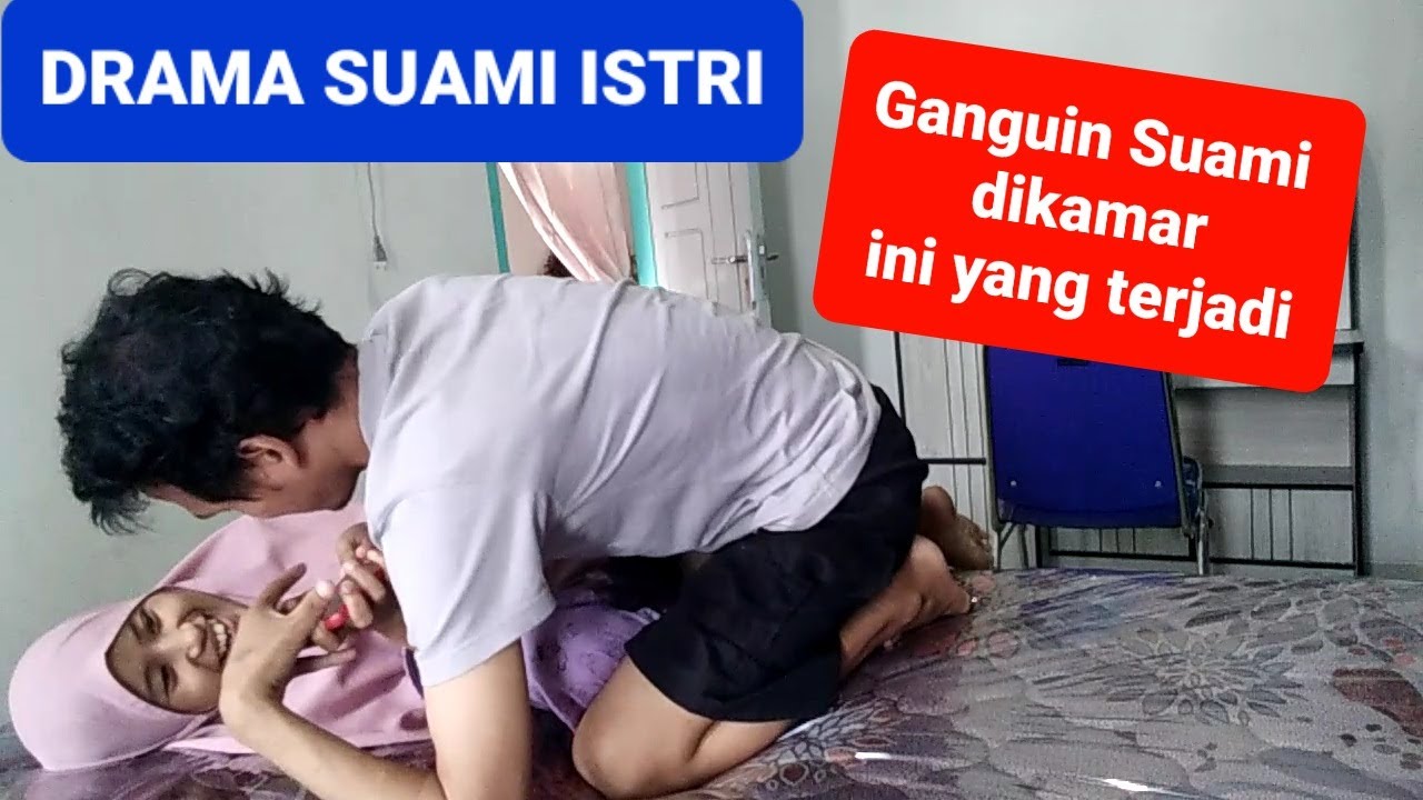 DRAMA SUAMI ISTRI||ISTRI GANGGUIN SUAMI DI KAMAR DAN TERJADI.. - YouTube