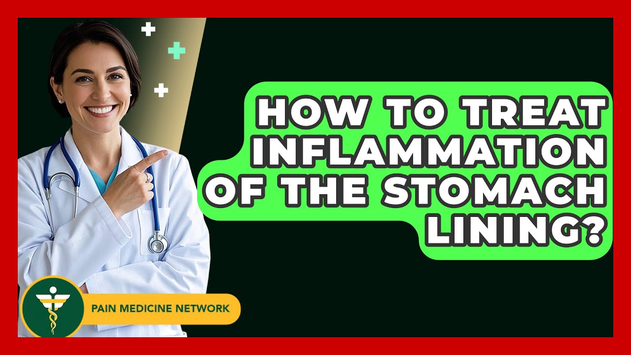 How To Treat Inflammation Of The Stomach Lining? - Pain Medicine ...