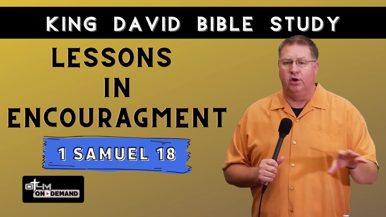 Lessons in Encouragement - 1 Samuel 18 | King David Bible Study (Part 4 ...