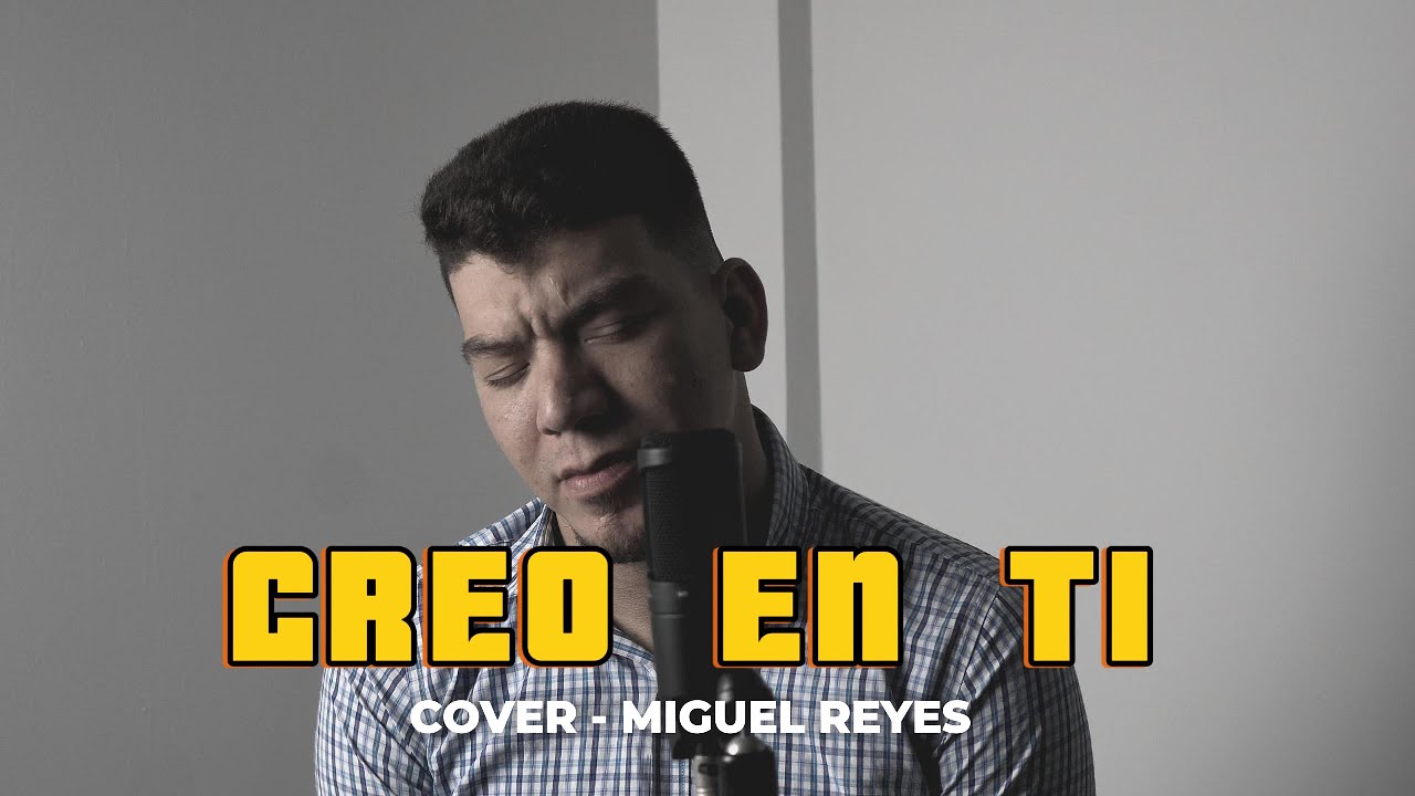 CREO EN TI | COVER | MIGUEL REYES - YouTube