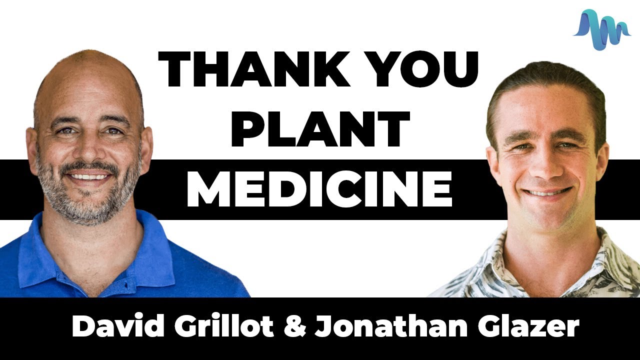THANK YOU PLANT MEDICINE - David Grillot and Jonathan Glazer - YouTube