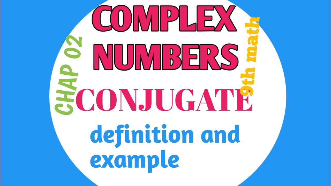 Complex numbers | conjugate | equality | definition and example | 9th ...