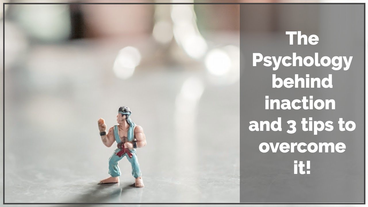 The Psychology behind inaction and 3 tips to overcome it! - YouTube