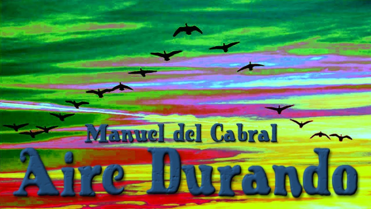 POEMA AIRE DURANDO - Poesía recitada de MANUEL DEL CABRAL - YouTube