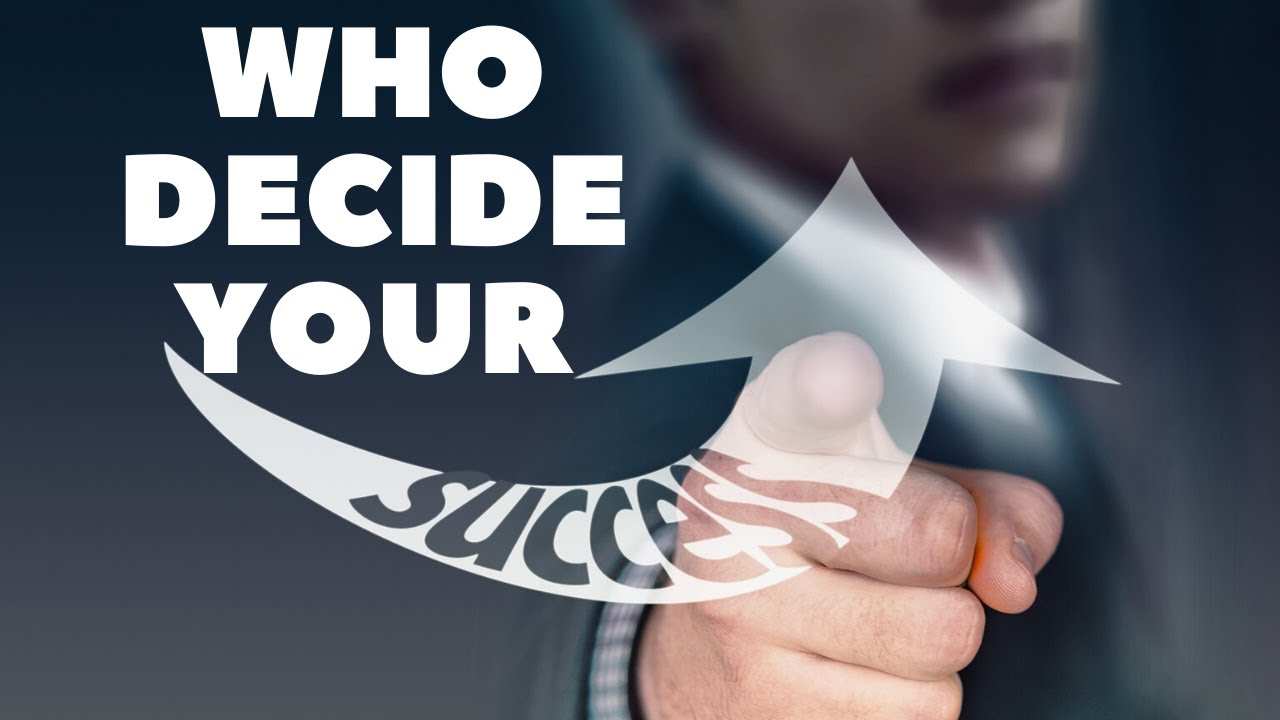 Who Decide Your Success - What It Takes To Be Successful - YouTube