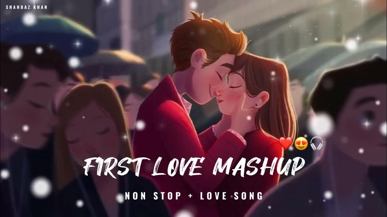 First Love Mashup || Non Stop + Love Song || Use Hedphones And Feel Songs - YouTube