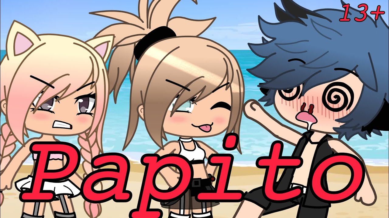 Papito meme/gacha life/DD/must Watch👀👀/read desc - YouTube