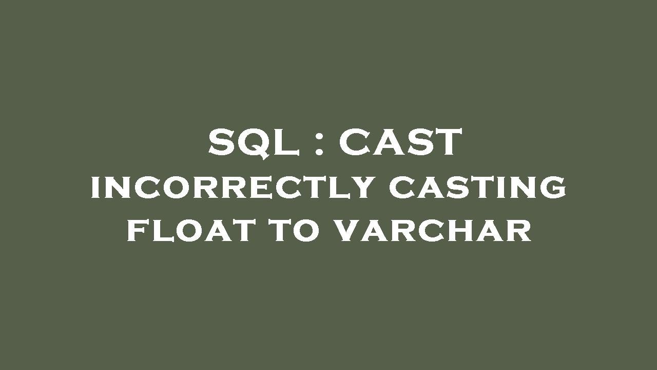 SQL CAST Incorrectly Casting Float To Varchar YouTube sql-cast-incorrectly-casting-float-to-varchar-youtube