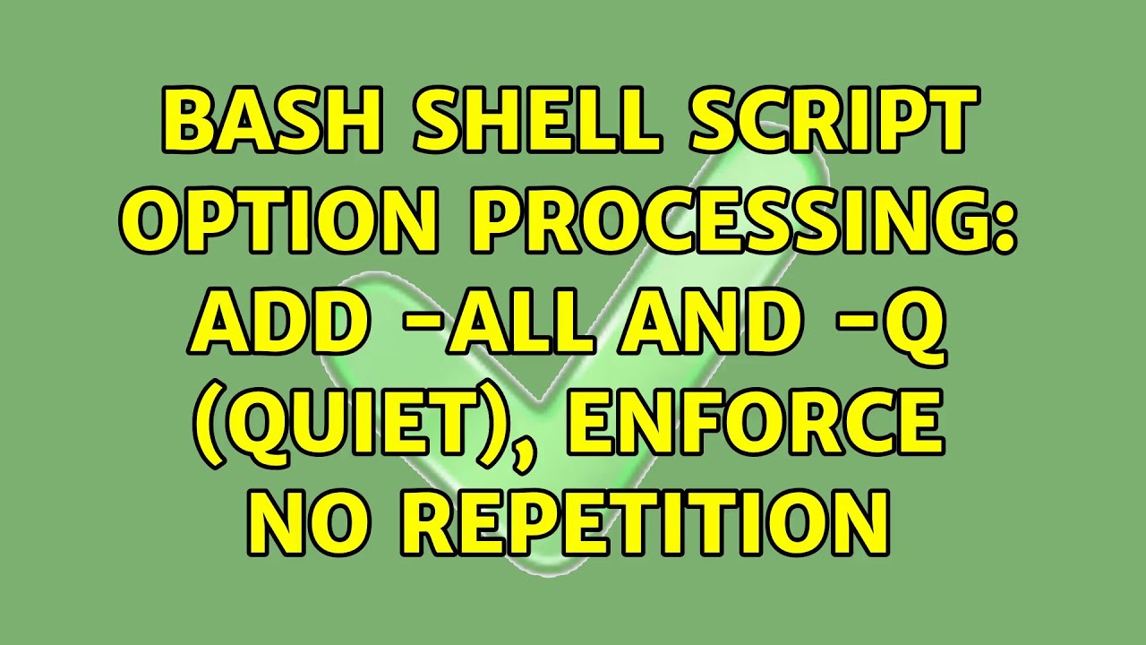 Bash Shell Script Option Processing Add all And q quiet Enforce bash-shell-script-option-processing-add-all-and-q-quiet-enforce