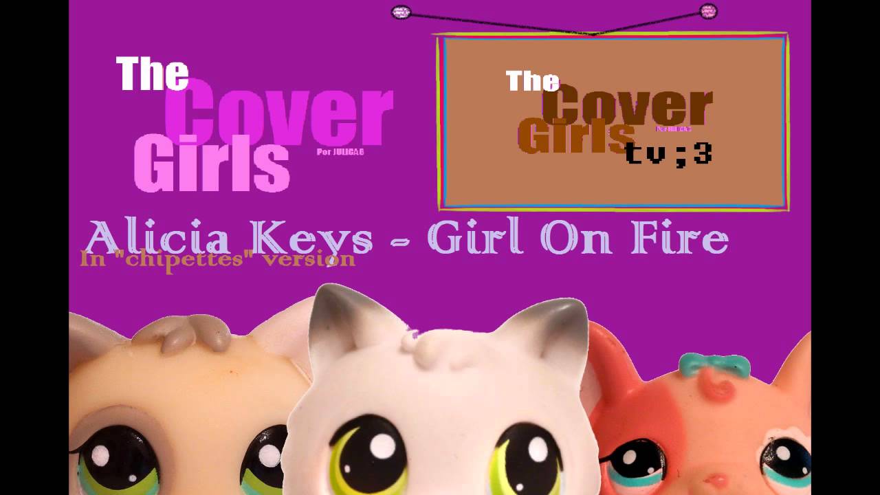 LPS - The Cover Girls - Girl on Fire (by Alicia Keys) - YouTube