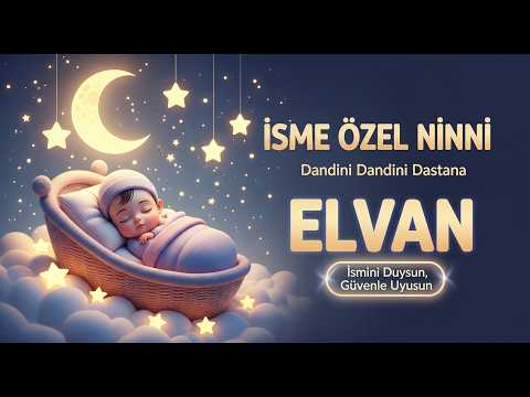 Elvan - İsme Özel Ninni 🌙 Dandini Dandini Dastana & Piş Piş Bebek Uyku Müziği #ninni