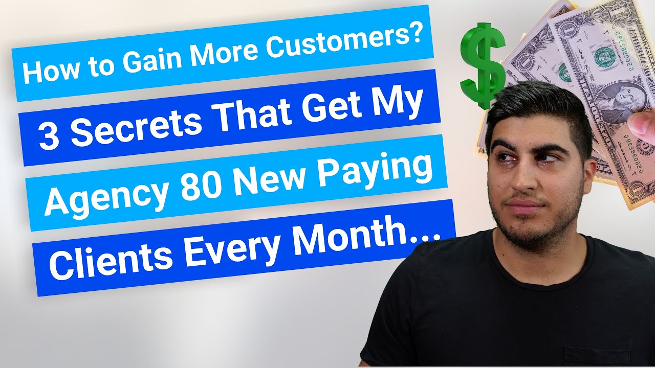 How to Gain More Customers? 3 Secrets That Get My Agency 80 New Paying ...