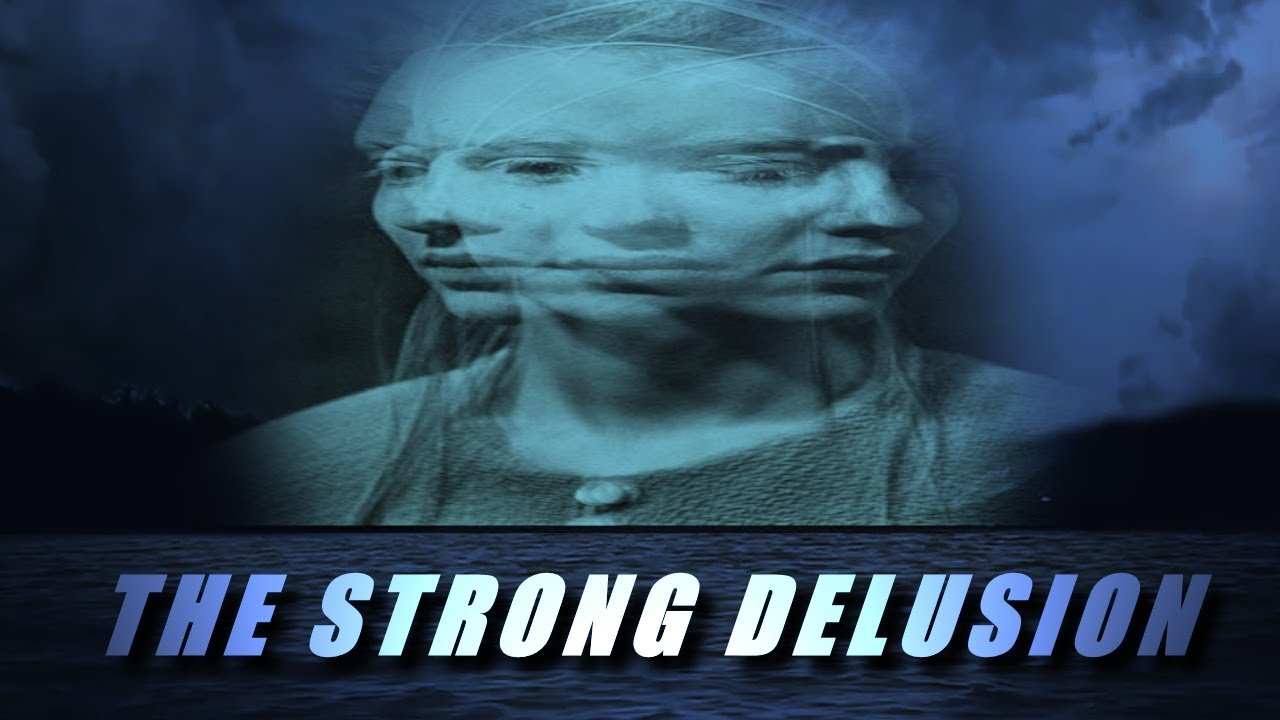 WHAT IS THE STRONG DELUSION YouTube what-is-the-strong-delusion-youtube