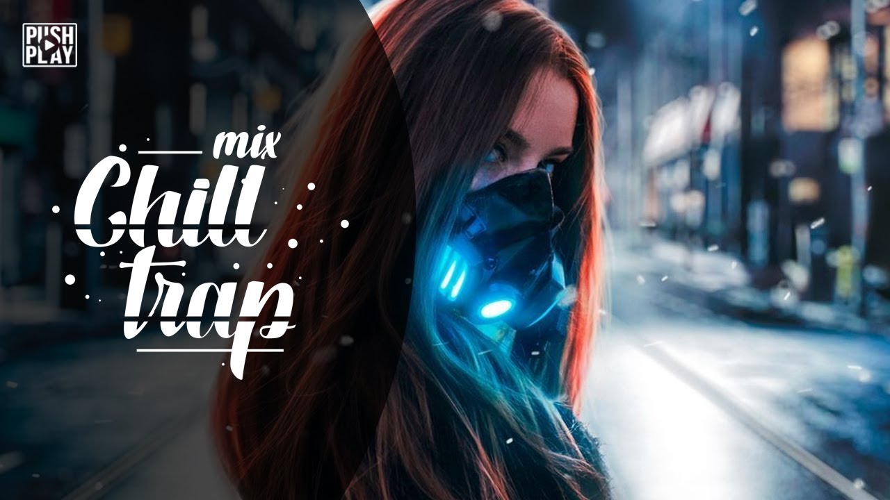 Chill Trap Chillstep Future Bass Best mix - Relax music #18 - YouTube