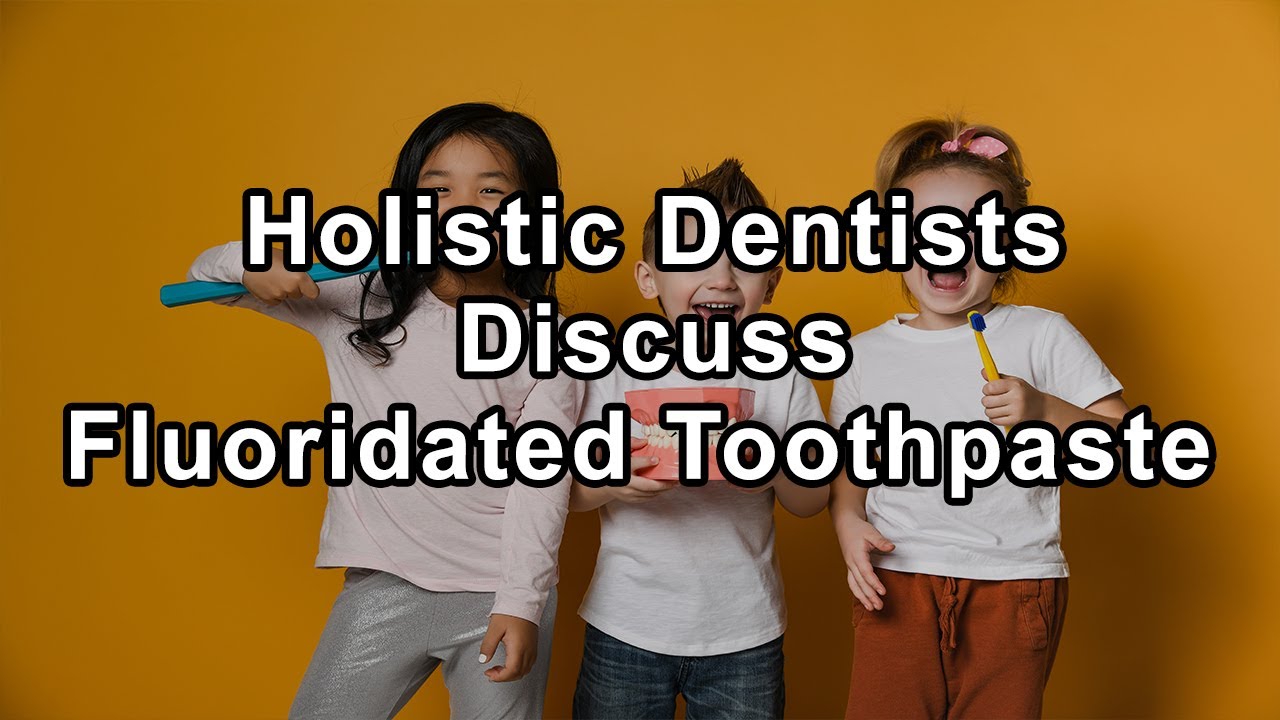 Holistic Dentists Discuss Fluoridated Toothpaste, Teeth Whitening ...