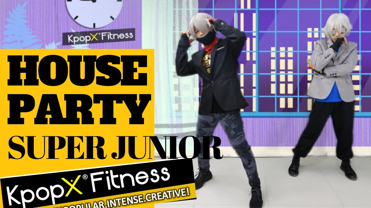 HOUSE PARTY SUPER JUNIOR | KPOP | KPOP X FITNESS | WORKOUT | CARDIO ...