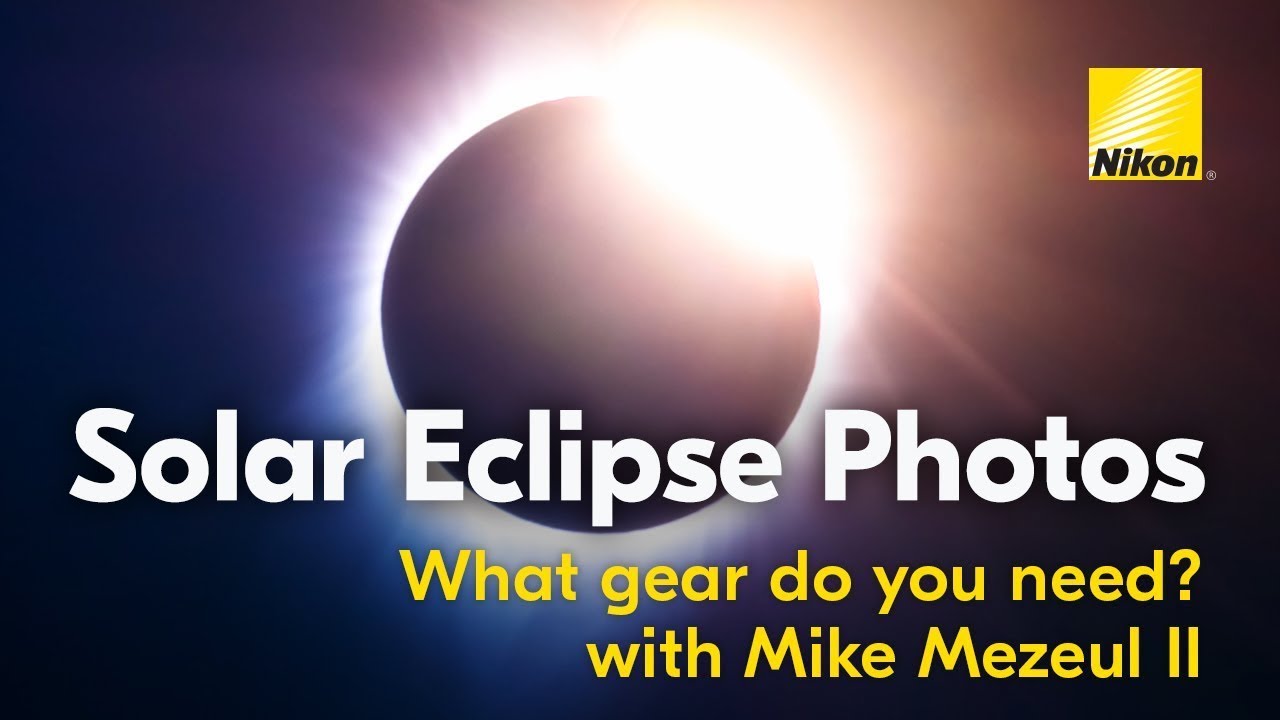 Solar Eclipse Photography Tips from Nikon | 2024 Camera, Lens, and Gear ...