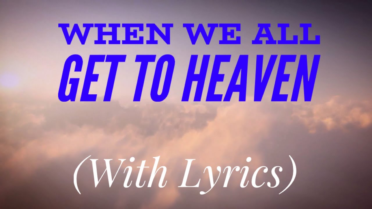 When We All Get To Heaven with Lyrics The Most BEAUTIFUL Heavenly When We All Get To Heaven with Lyrics The Most BEAUTIFUL Heavenly